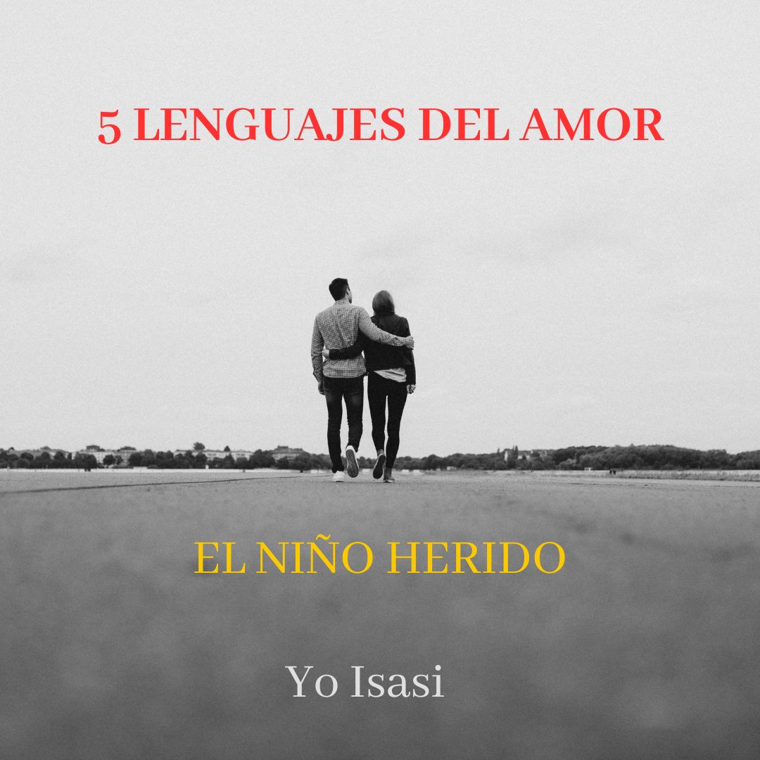 5 Lenguajes del Amor y tu Niño Herido - Yo Isasi
