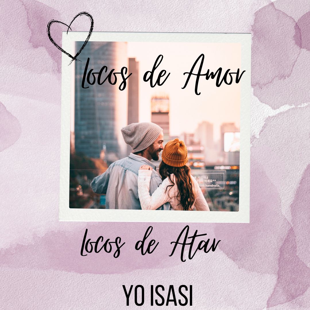 Locos de Amor. Locos de Atar - Yo Isasi